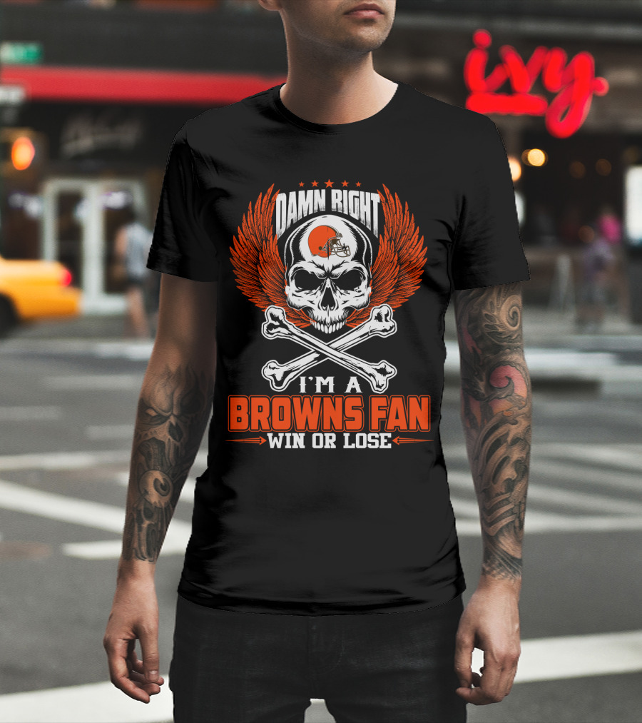 Damn Right I'm A Browns Fan Win Or Lose T-Shirt