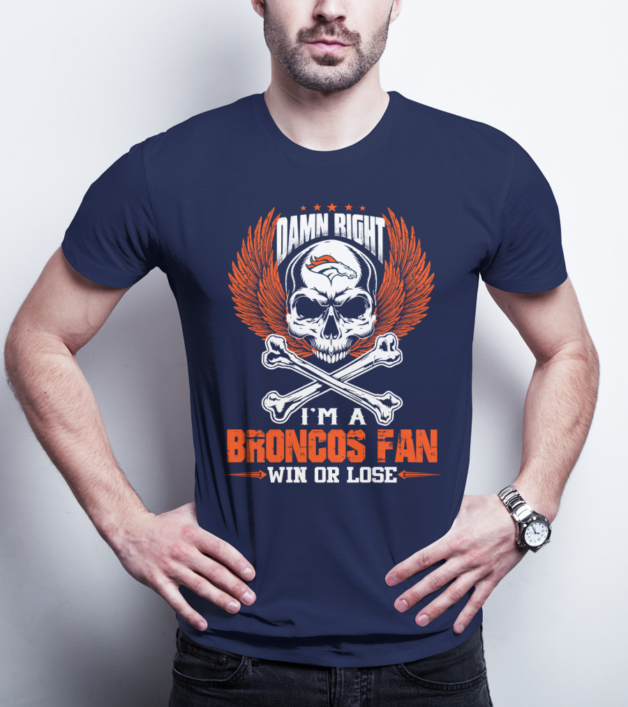 Damn Right I'm A Denver Broncos Fan Win Or Lose Skull And Bones Wings T-Shirt