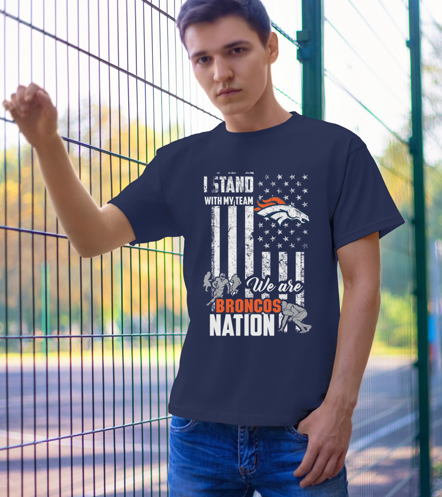 I Stand With My Team We Are Broncos Nation Denver Broncos T-Shirt