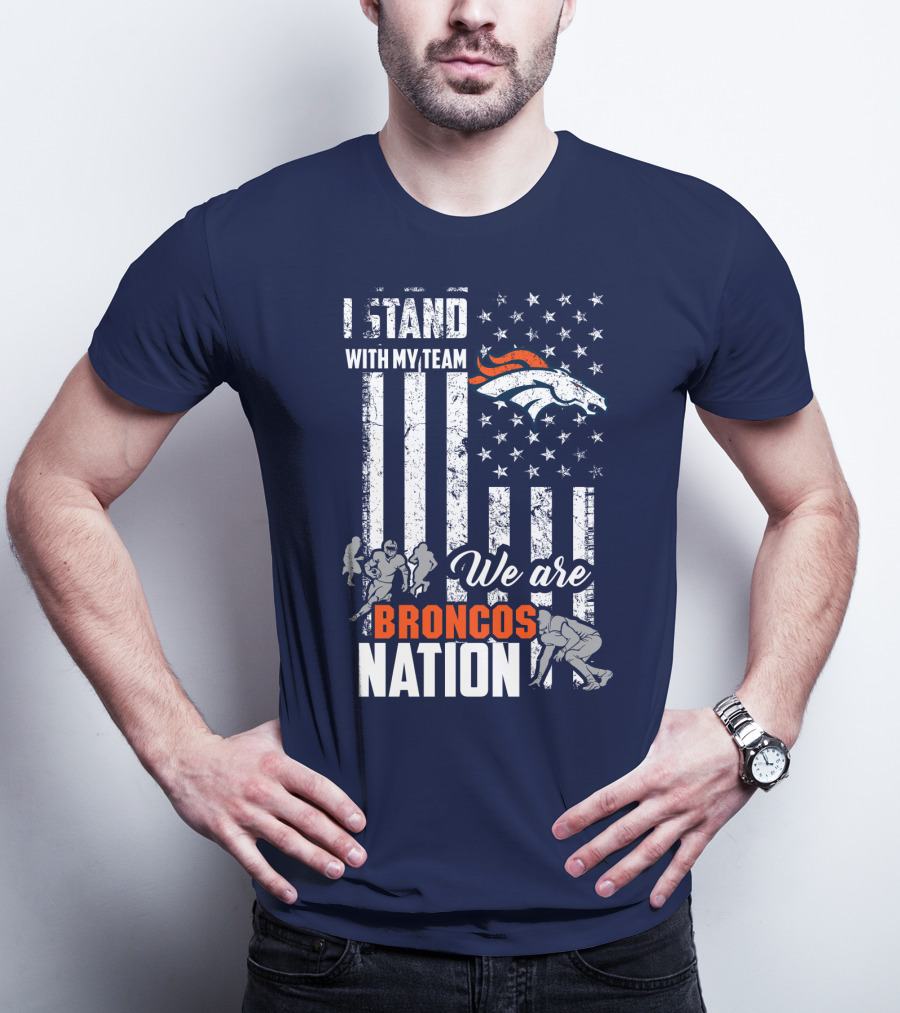 I Stand With My Team We Are Broncos Nation Denver Broncos T-Shirt