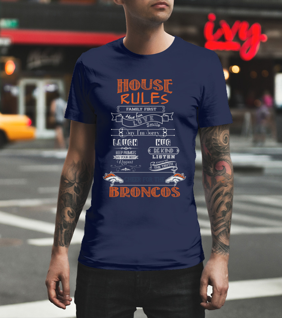 House Rules Family First Love Laugh Hug Cheer For The Denver Broncos T-Shirt