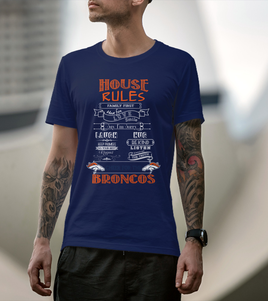House Rules Family First Love Laugh Hug Cheer For The Denver Broncos T-Shirt