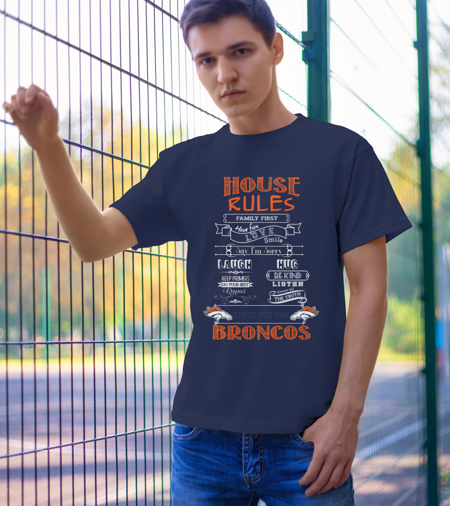 House Rules Family First Love Laugh Hug Cheer For The Denver Broncos T-Shirt