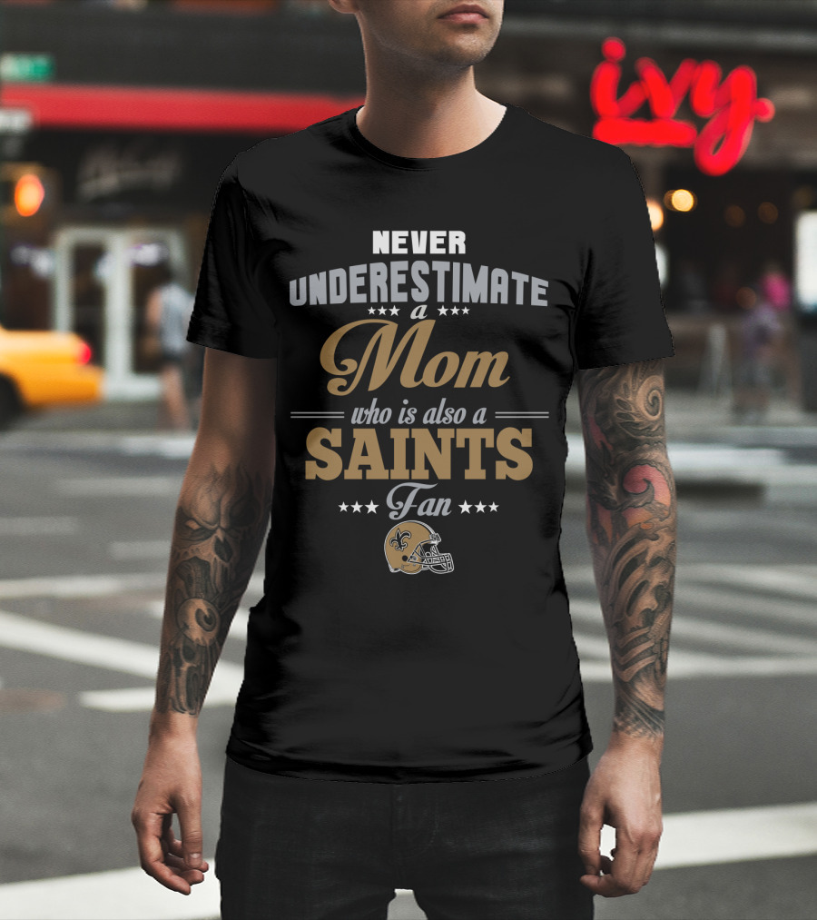 Never Underestimate A Mom Who Is Also A Saints Fan T-Shirt