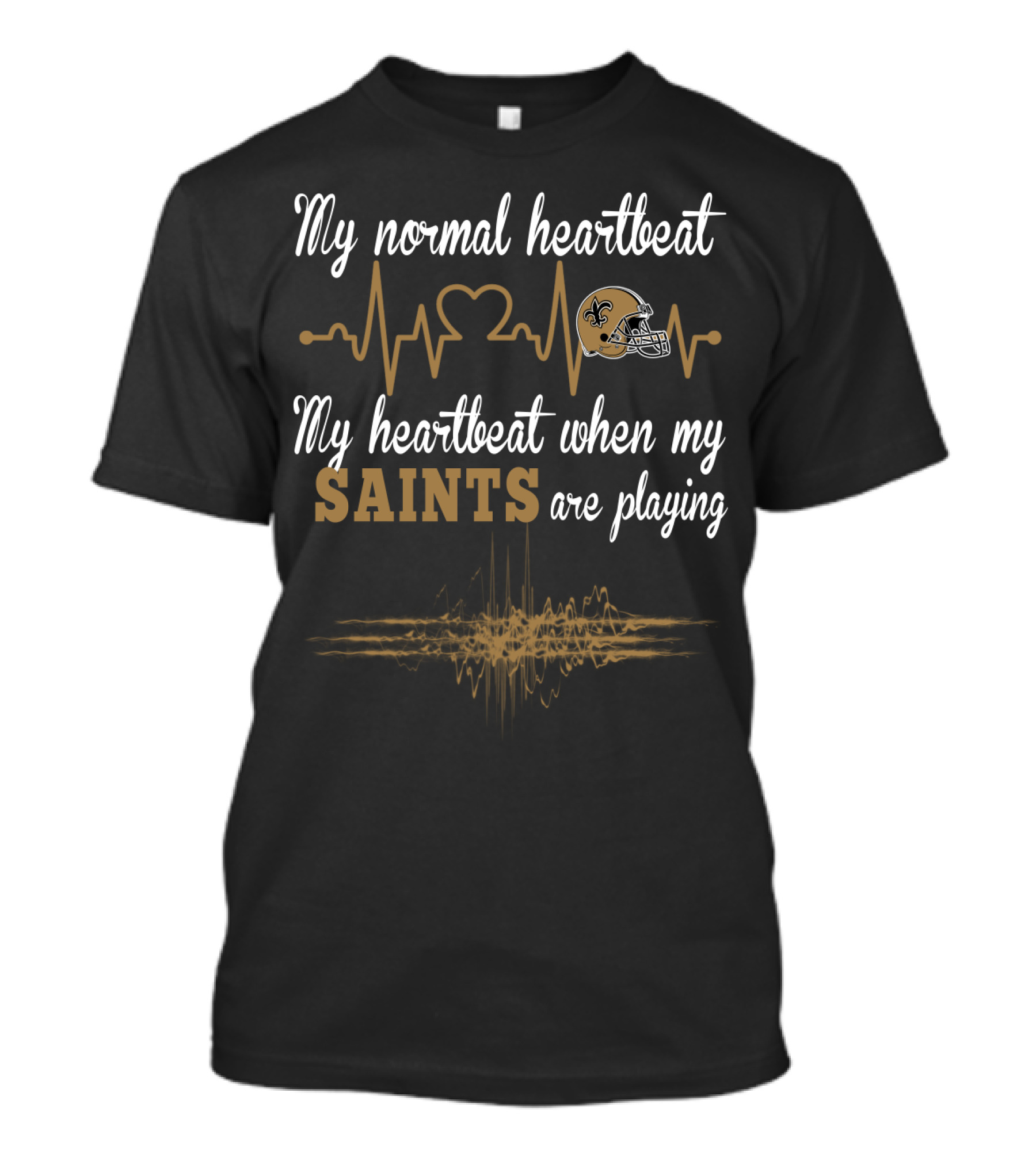 My Normal Heartbeat My Heartbeat When My Saints Are Playing T-Shirt