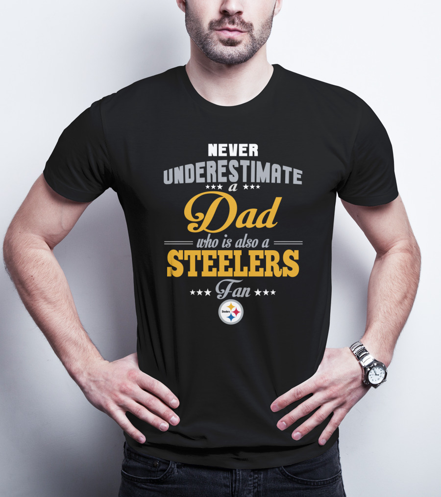 Never Underestimate A Dad Who Is Also A Steelers Fan T-Shirt