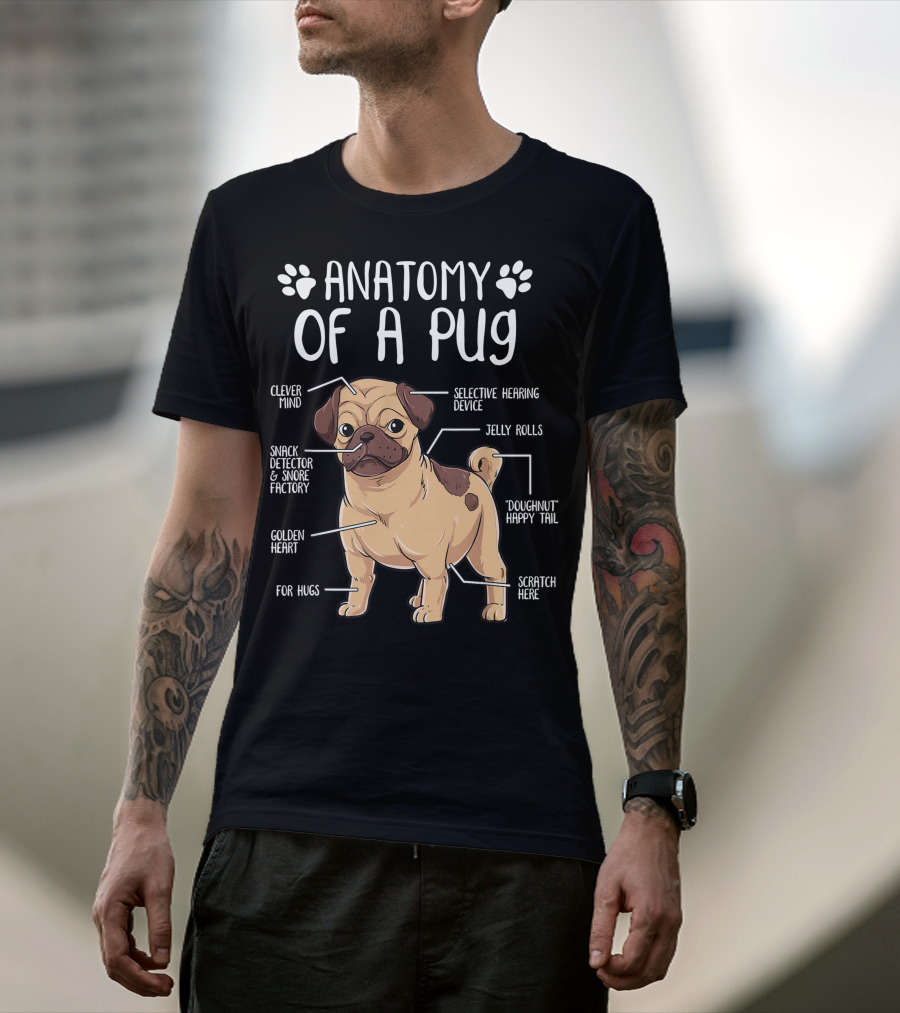 Anatomy Of A Pug Clever Mind Selective Hearing Device Jelly Rolls Snack Detector And Snore Factory Doughnut Happy Tail Golden Heart Scratch Here For Hugs T-Shirt