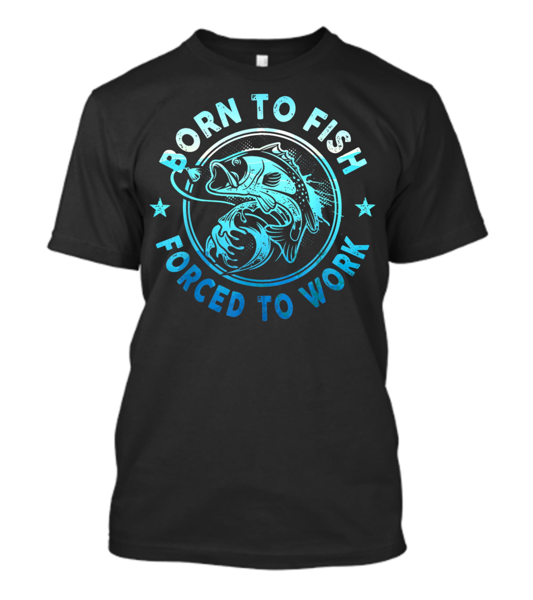 Born To Fish Forced To Work Bass Angler Catch T-Shirt