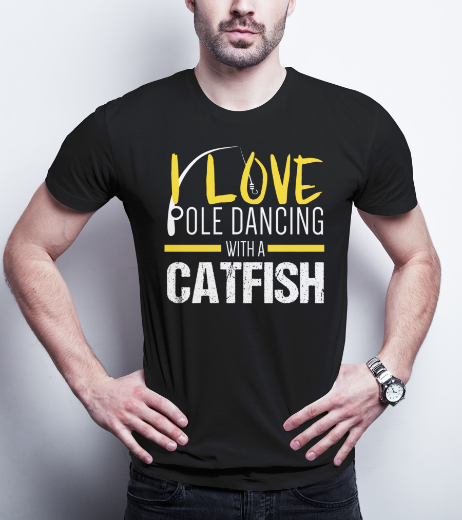 I Love Pole Dancing With A Catfish T-Shirt
