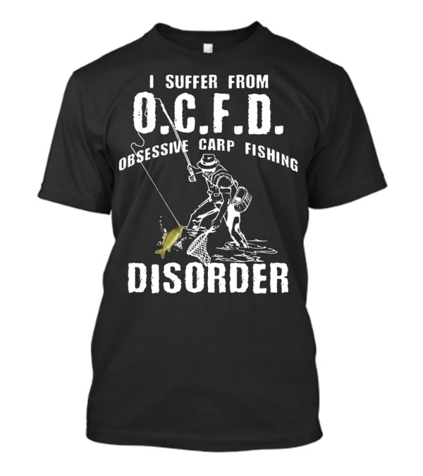 I Suffer From O.C.F.D. Obsessive Carp Fishing Disorder T-Shirt