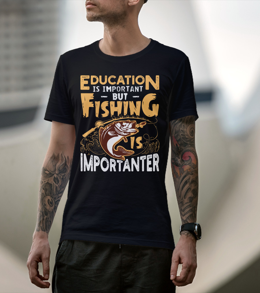 Education Is Important But Fishing Is Importanter Bass With Fishing Rod T-Shirt
