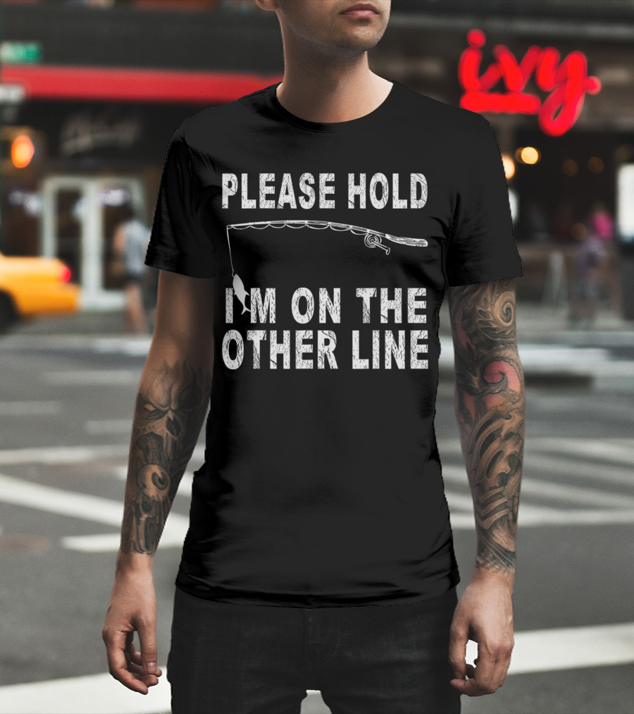 Please Hold I'm On The Other Line Fishing Funny Sarcasm Mens Cool Fishing T-Shirt