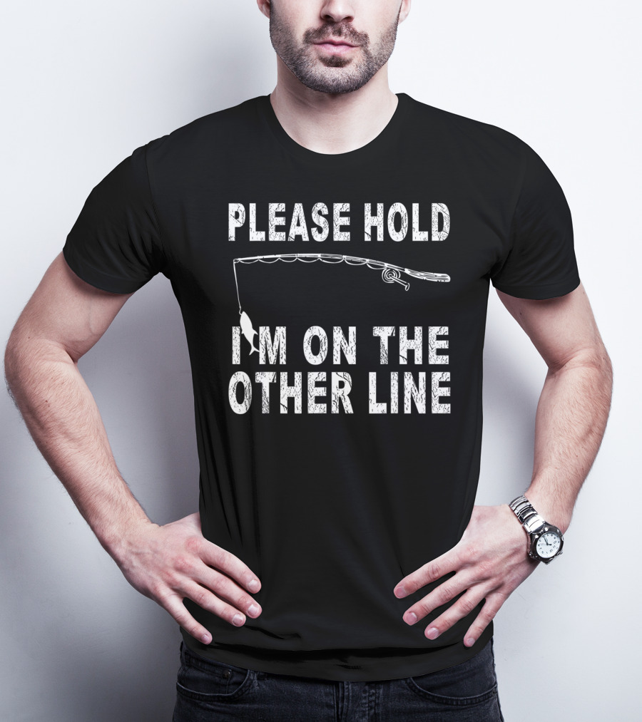 Please Hold I'm On The Other Line Fishing Funny Sarcasm Mens Cool Fishing T-Shirt