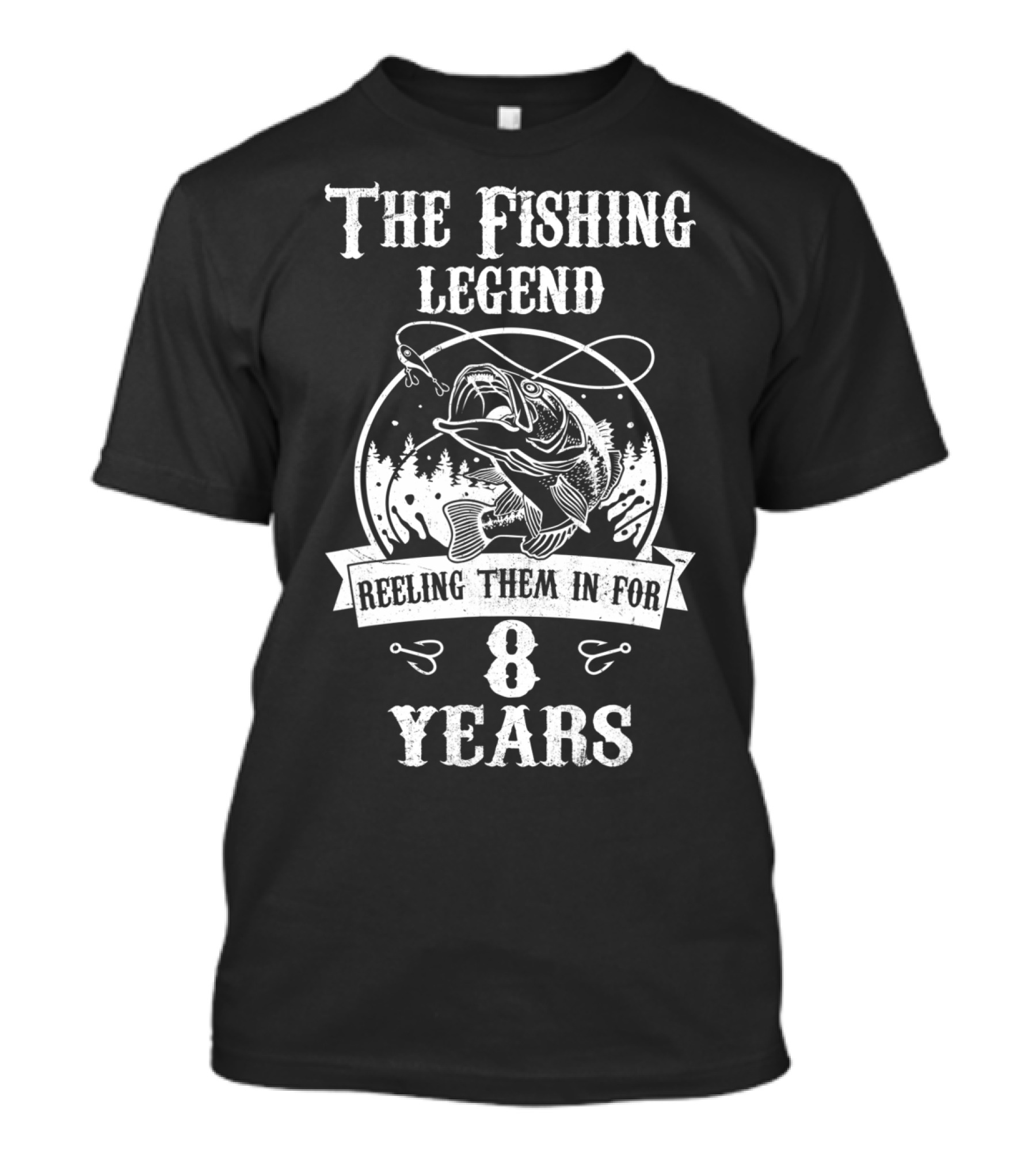 The Fishing Legend Reeling Them In For 8 Years T-Shirt