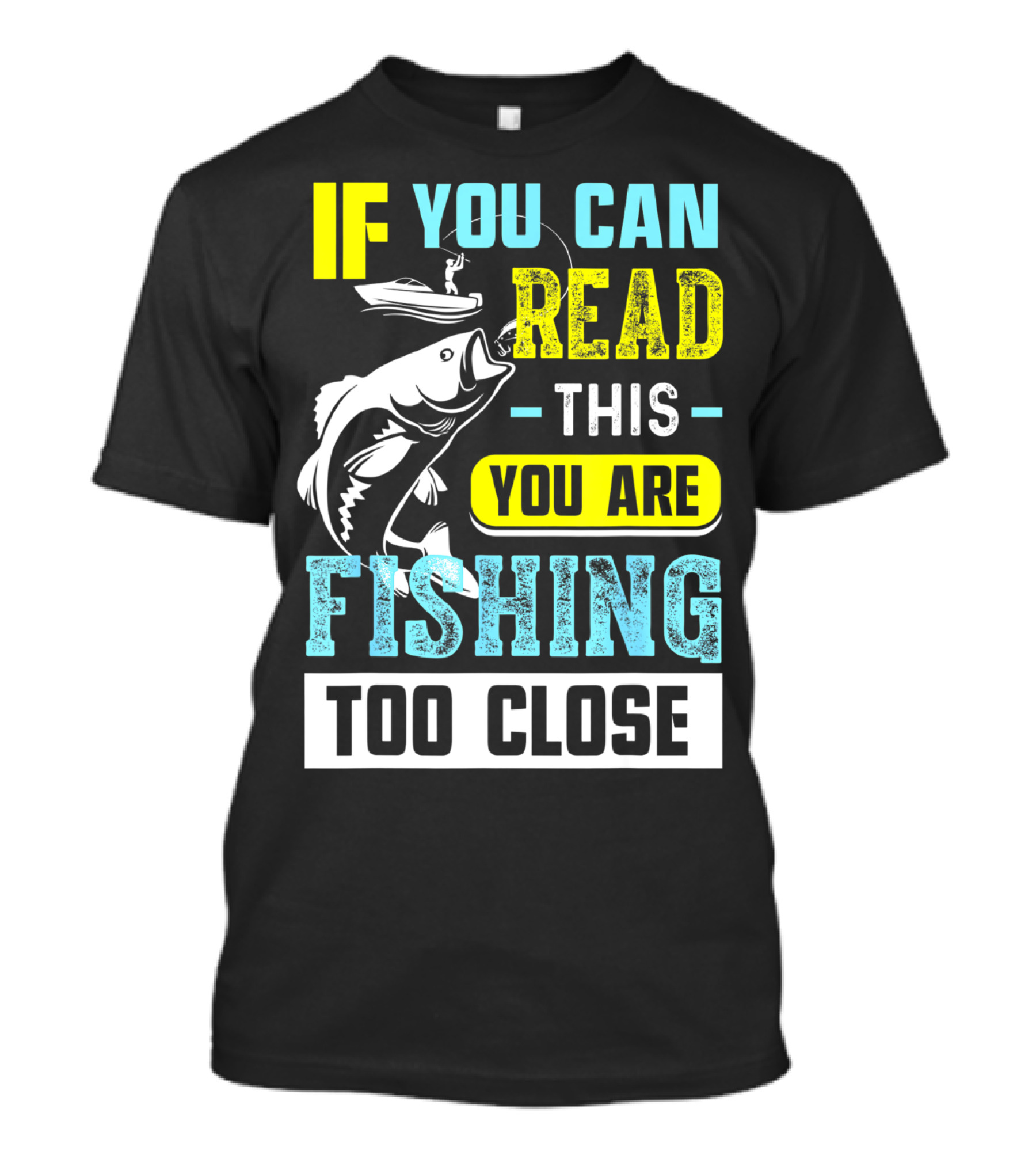 Fishing Alert: If You Can Read This You Are Too Close T-Shirt