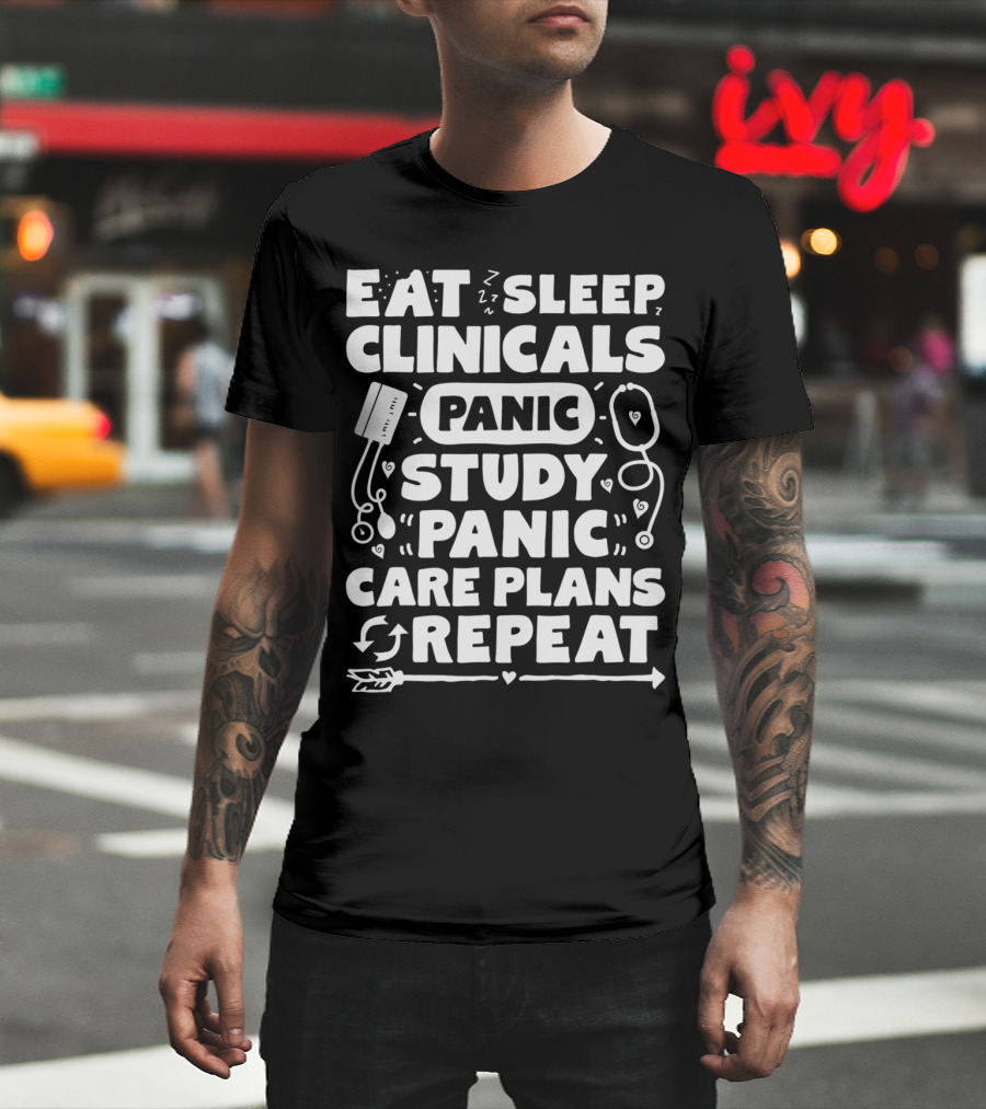 Eat Sleep Clinicals Panic Study Panic Care Plans Repeat T-Shirt