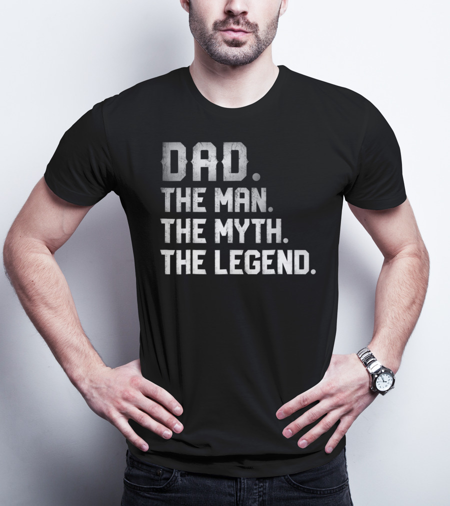 Dad The Man The Myth The Legend T-Shirt