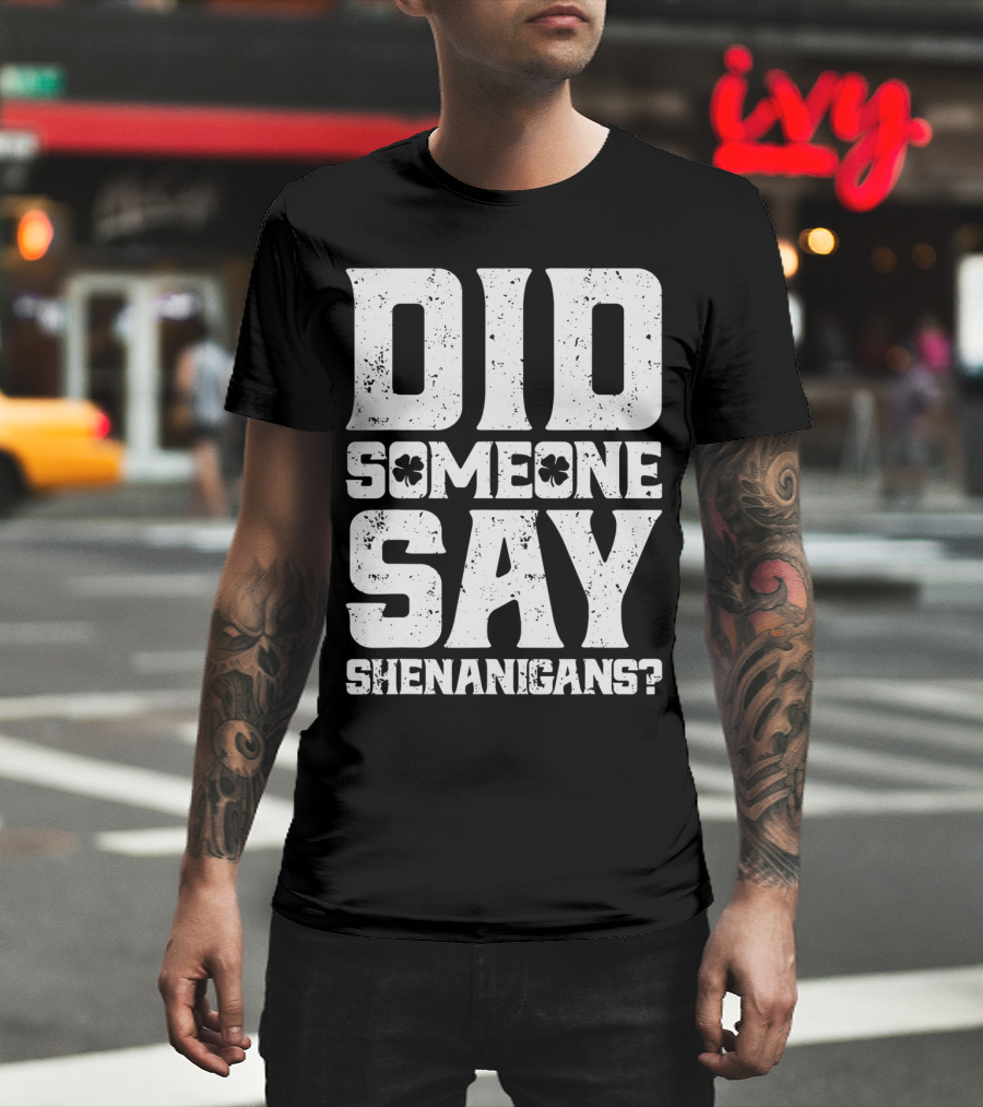 Did Someone Say Shenanigans With Clover Symbols T-Shirt