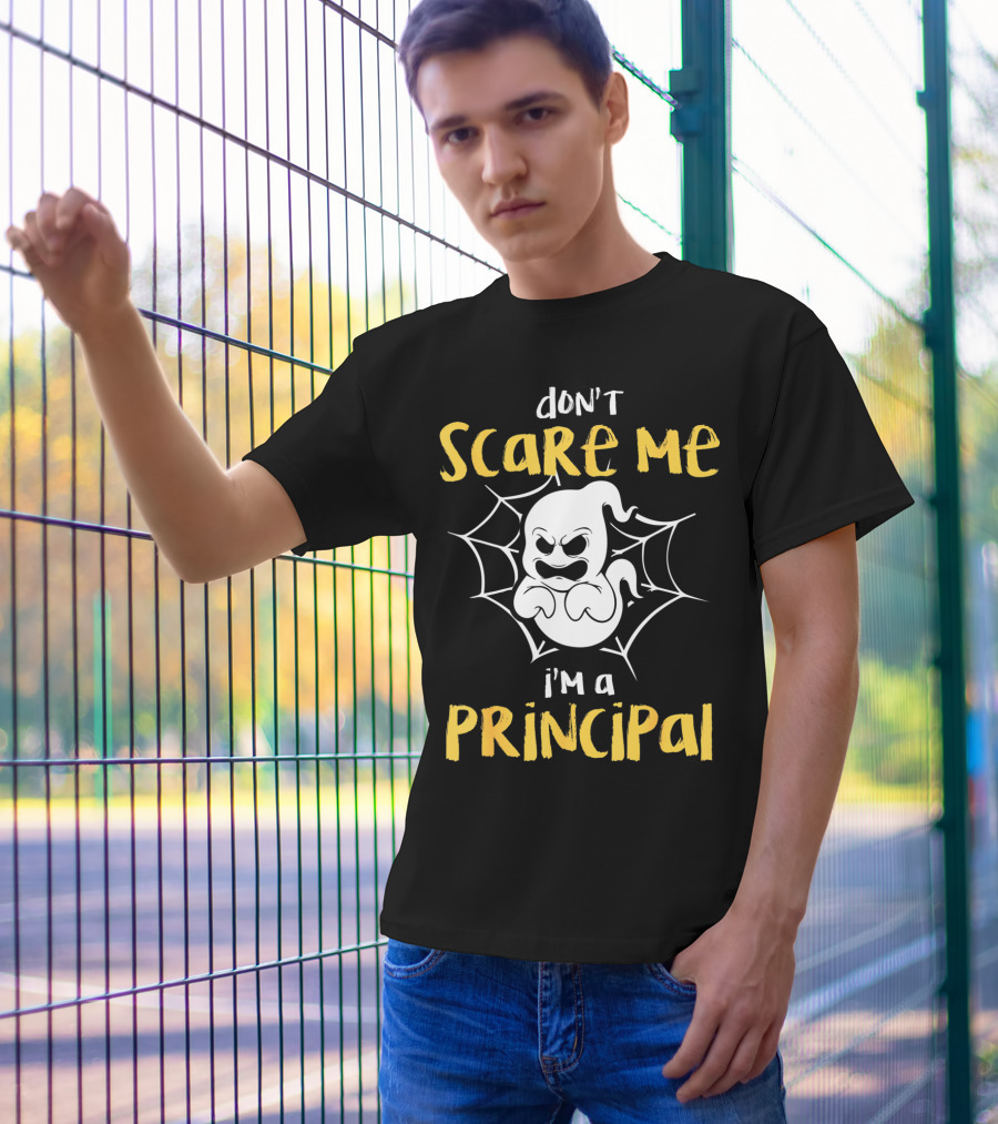 Don't Scare Me I'm A Principal Teacher Halloween Ghost Boo T-Shirt
