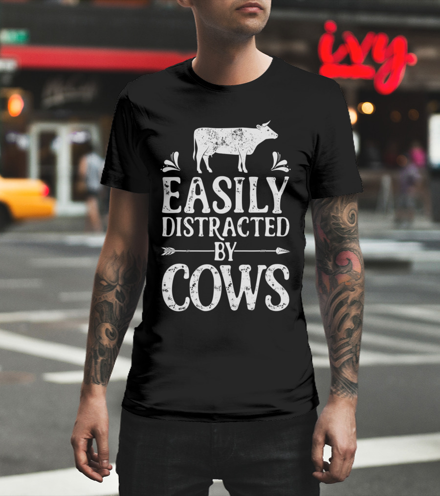 Easily Distracted By Cows Cow Farmer Rustic Animal Lover T-Shirt