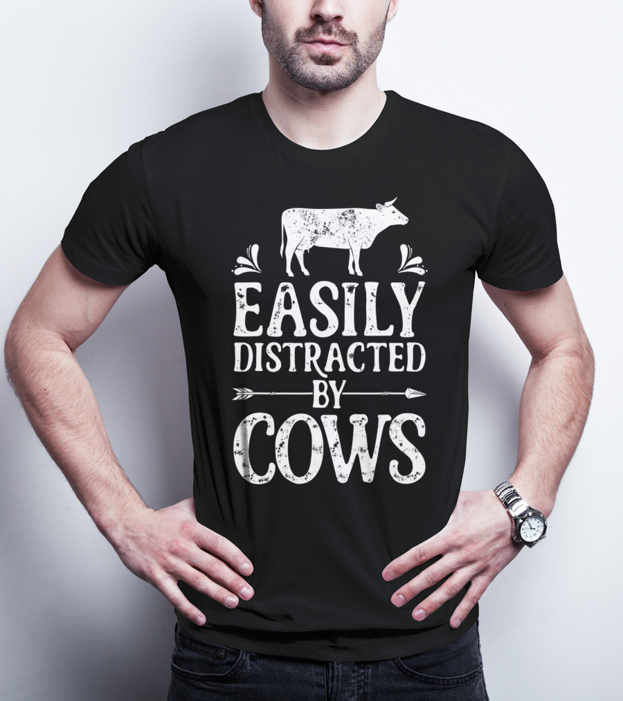Easily Distracted By Cows Cow Farmer Rustic Animal Lover T-Shirt