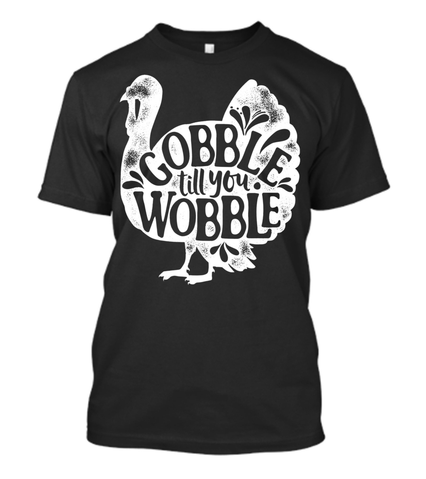Gobble Till You Wobble Thanksgiving Turkey T-Shirt