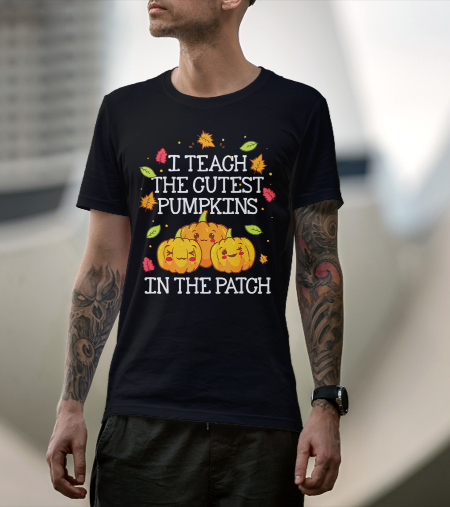I Teach The Cutest Pumpkins In The Patch Halloween Teacher Kindergarten T-Shirt