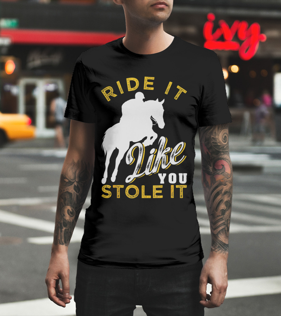 Ride It Like You Stole It Funny Horseback Riding Women Men Girls T-Shirt