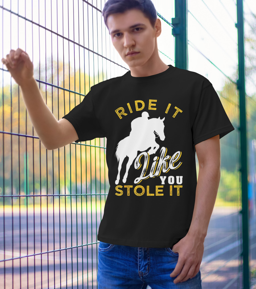 Ride It Like You Stole It Funny Horseback Riding Women Men Girls T-Shirt