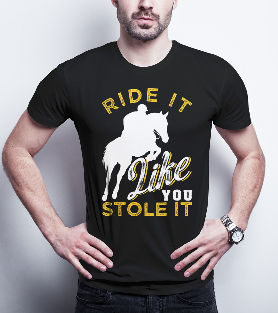 Ride It Like You Stole It Funny Horseback Riding Women Men Girls T-Shirt