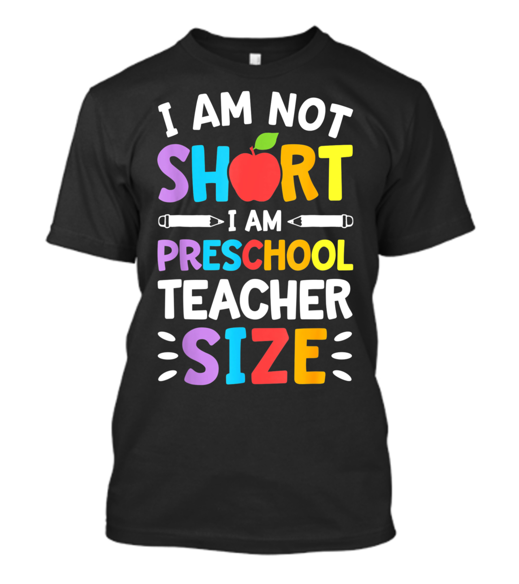 I Am Not Short I Am Preschool Teacher Size Funny Colorful Apple Pencil T-Shirt