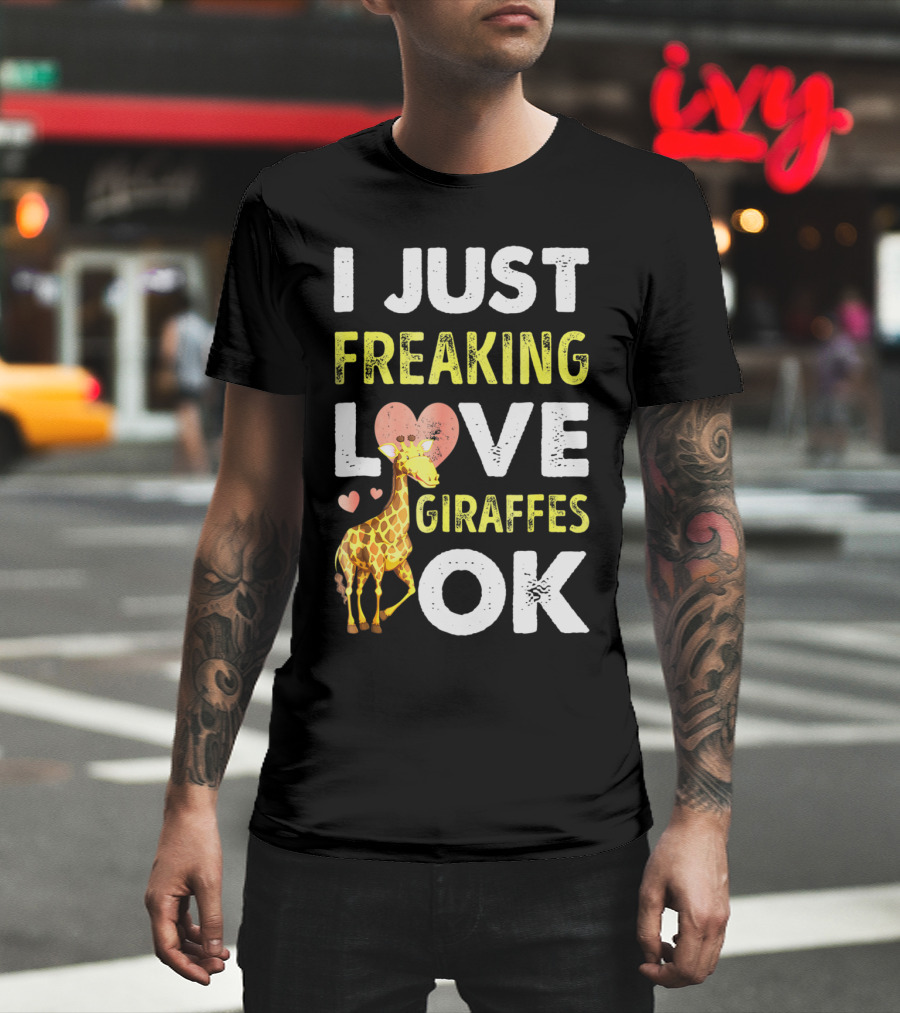 I Just Freaking Love Giraffes OK Hearts Giraffe T-Shirt