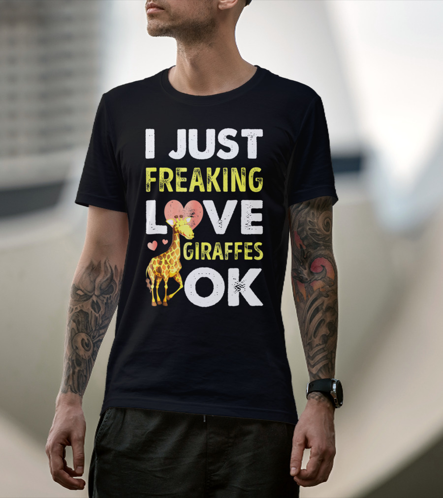 I Just Freaking Love Giraffes OK Hearts Giraffe T-Shirt