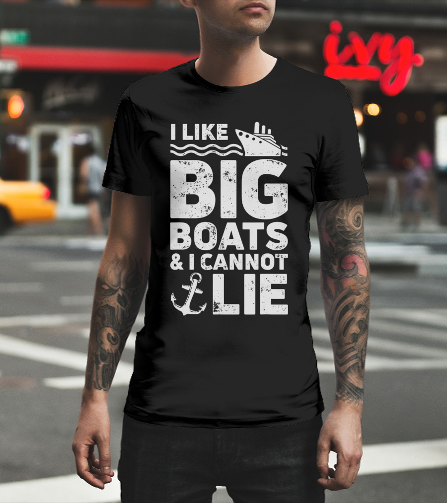 I Like Big Boats And I Cannot Lie Cruise Ship Anchor Fun T-Shirt