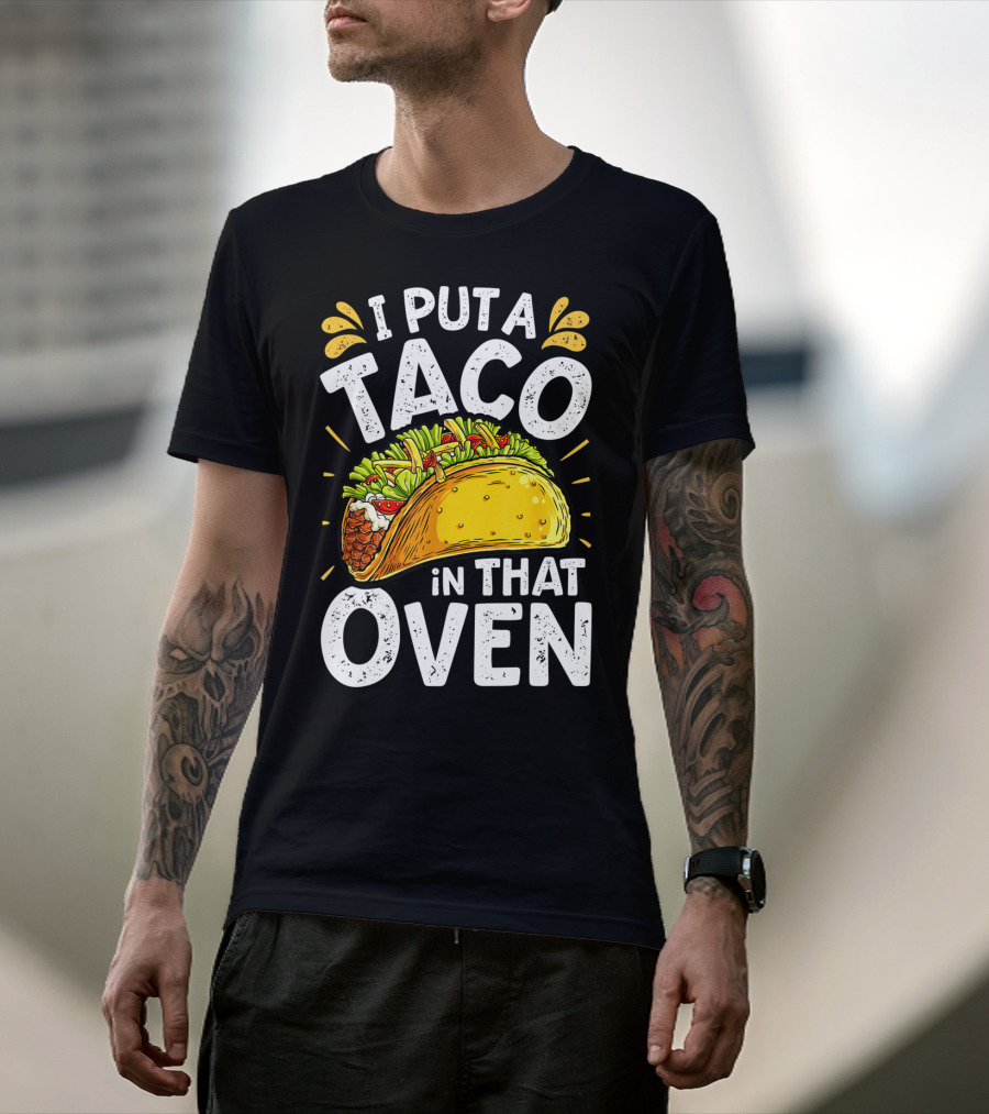 I Put A Taco In That Oven Funny Cinco De Mayo Daddy T-Shirt
