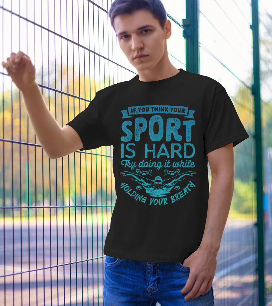 If You Think Your Sport Is Hard Try Doing It While Holding Your Breath T-Shirt