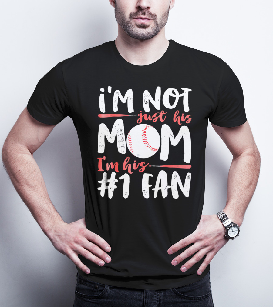 I'm Not Just His Mom I'm His #1 Fan Baseball T-Shirt