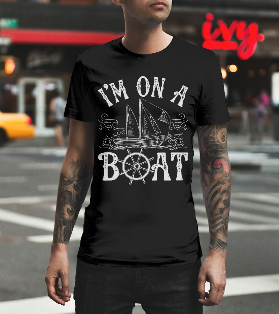 I'm On A Boat Nautical Sailing Theme With Ship And Wheel T-Shirt