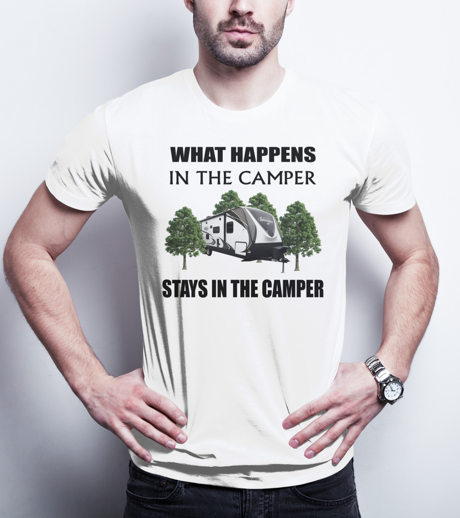 What Happens In The Camper Imagine Stays In The Camper T-Shirt