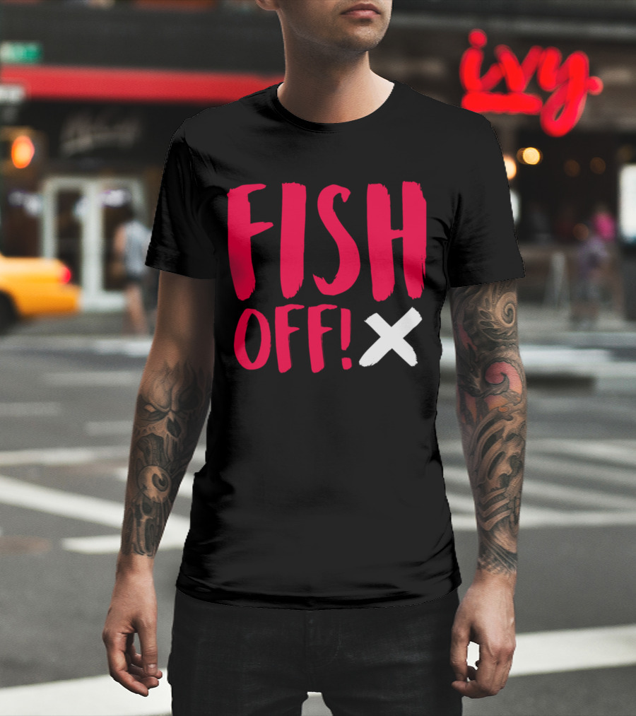 FISH OFF X T-Shirt