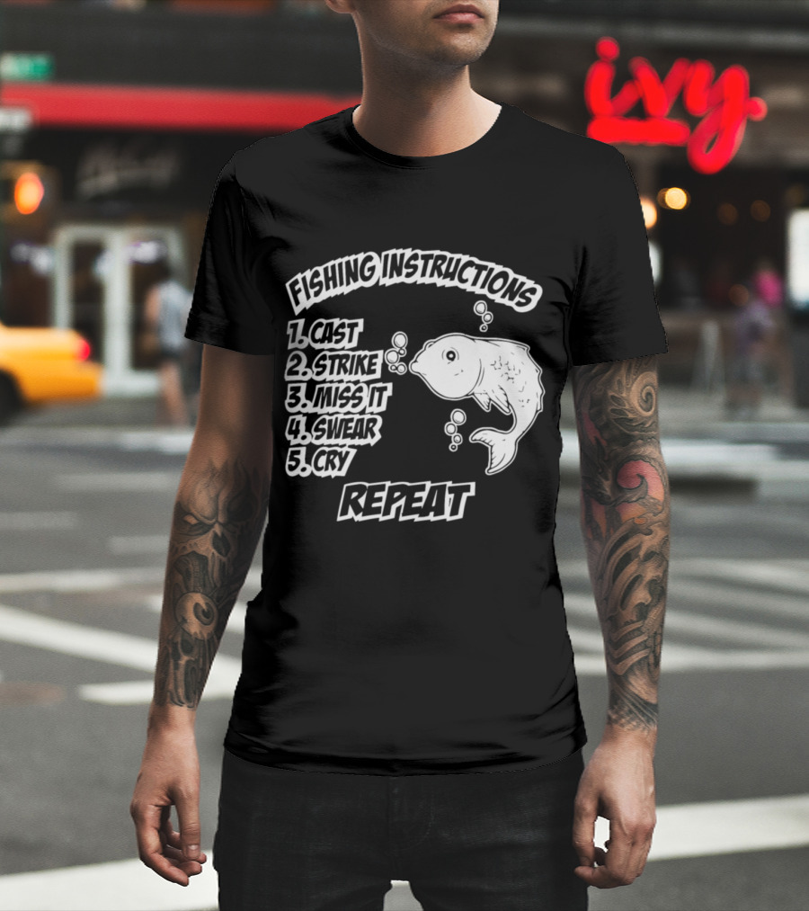 Fishing Instructions Cast Strike Miss It Swear Cry Repeat T-Shirt