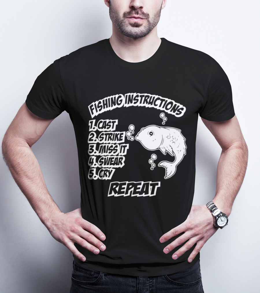 Fishing Instructions Cast Strike Miss It Swear Cry Repeat T-Shirt