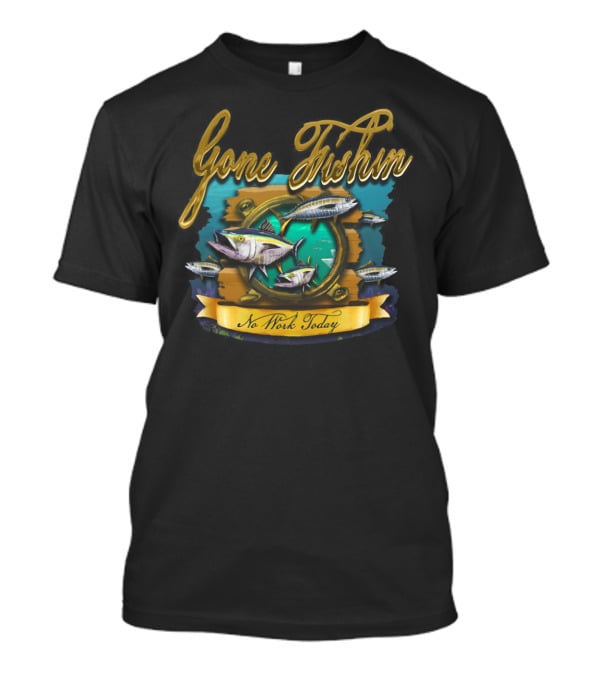 Gone Fishin No Work Today T-Shirt