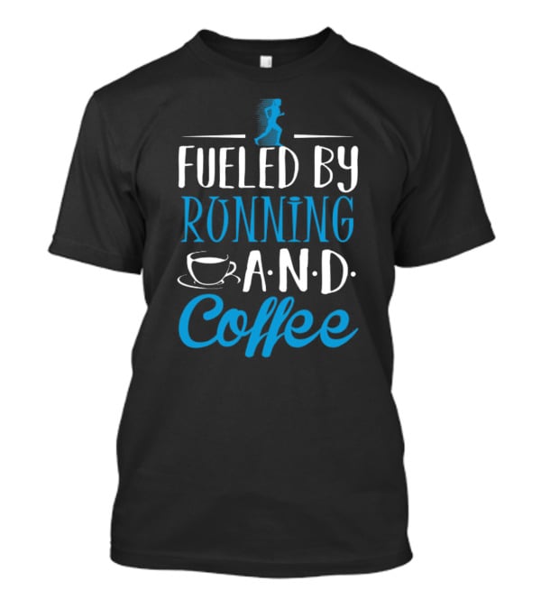 Fueled By Running And Coffee Motivated Lifestyle Jogger Cup T-Shirt