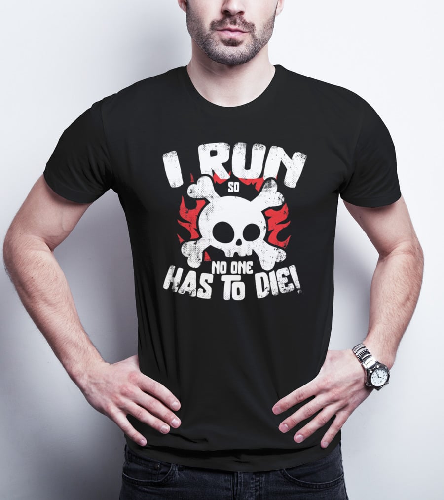 I Run So No One Has To Die Skull And Flames T-Shirt