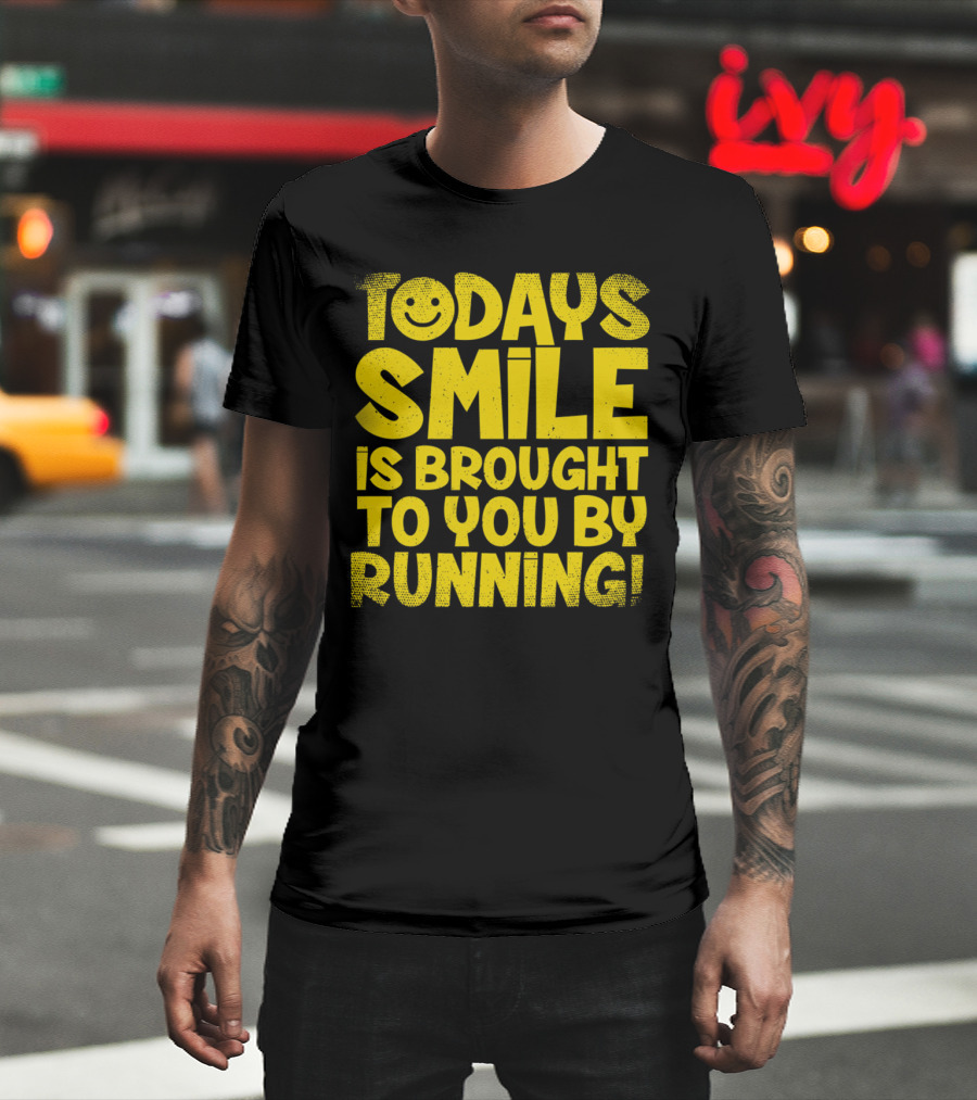 Today's Smile Is Brought To You By Running T-Shirt
