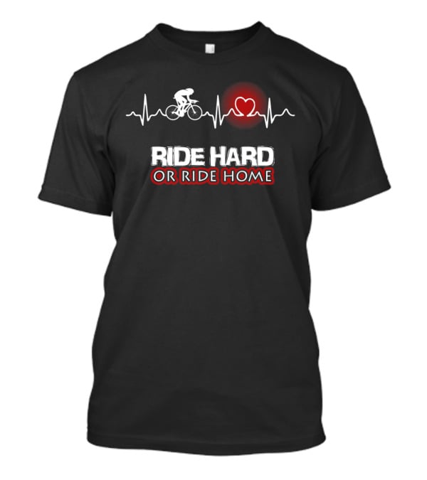 Ride Hard Or Ride Home Cycling Heartbeat T-Shirt