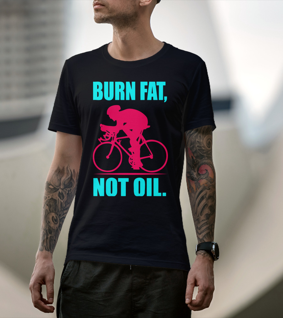 Burn Fat Not Oil Cycling Man T-Shirt