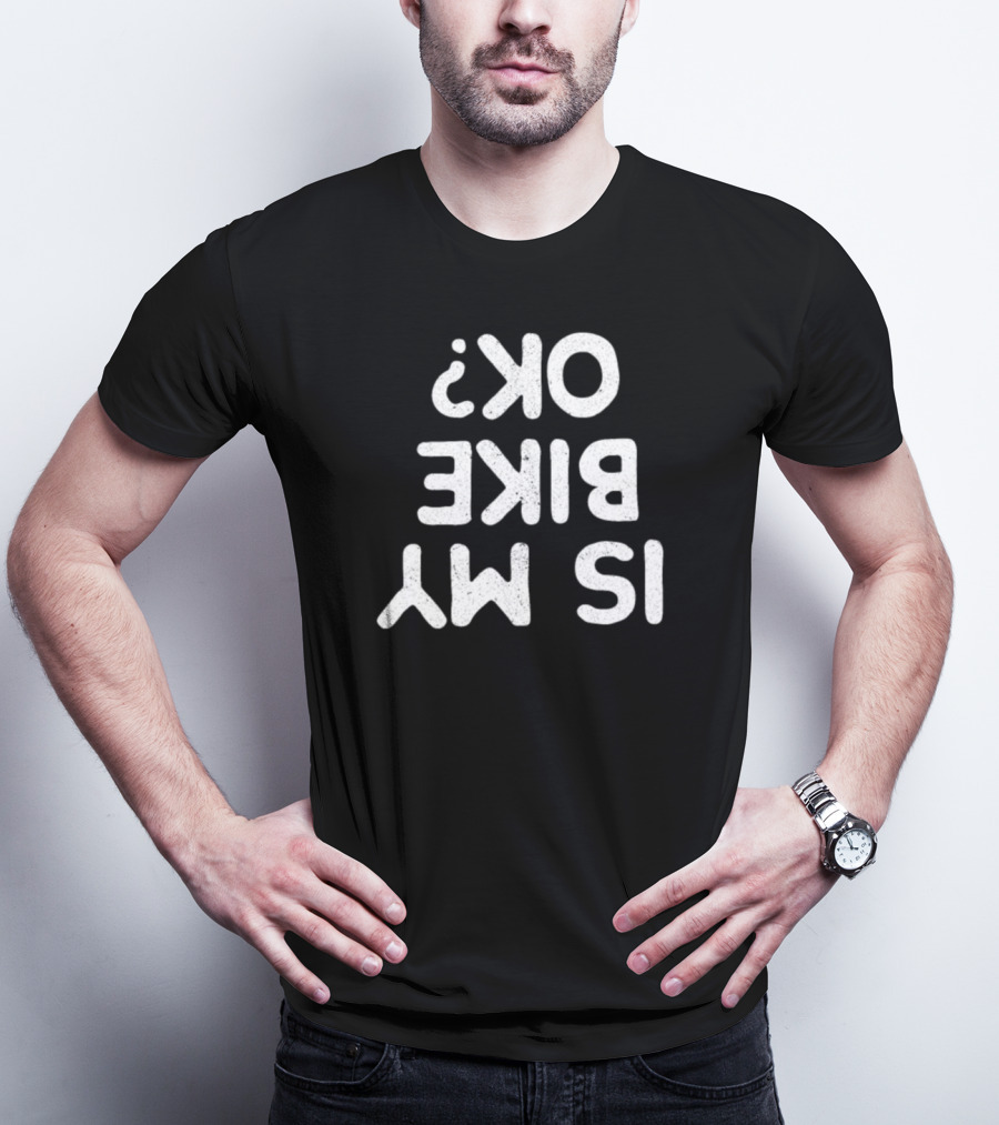Funny Is My Bike OK Sarcastic Cyclist Question Mark T-Shirt