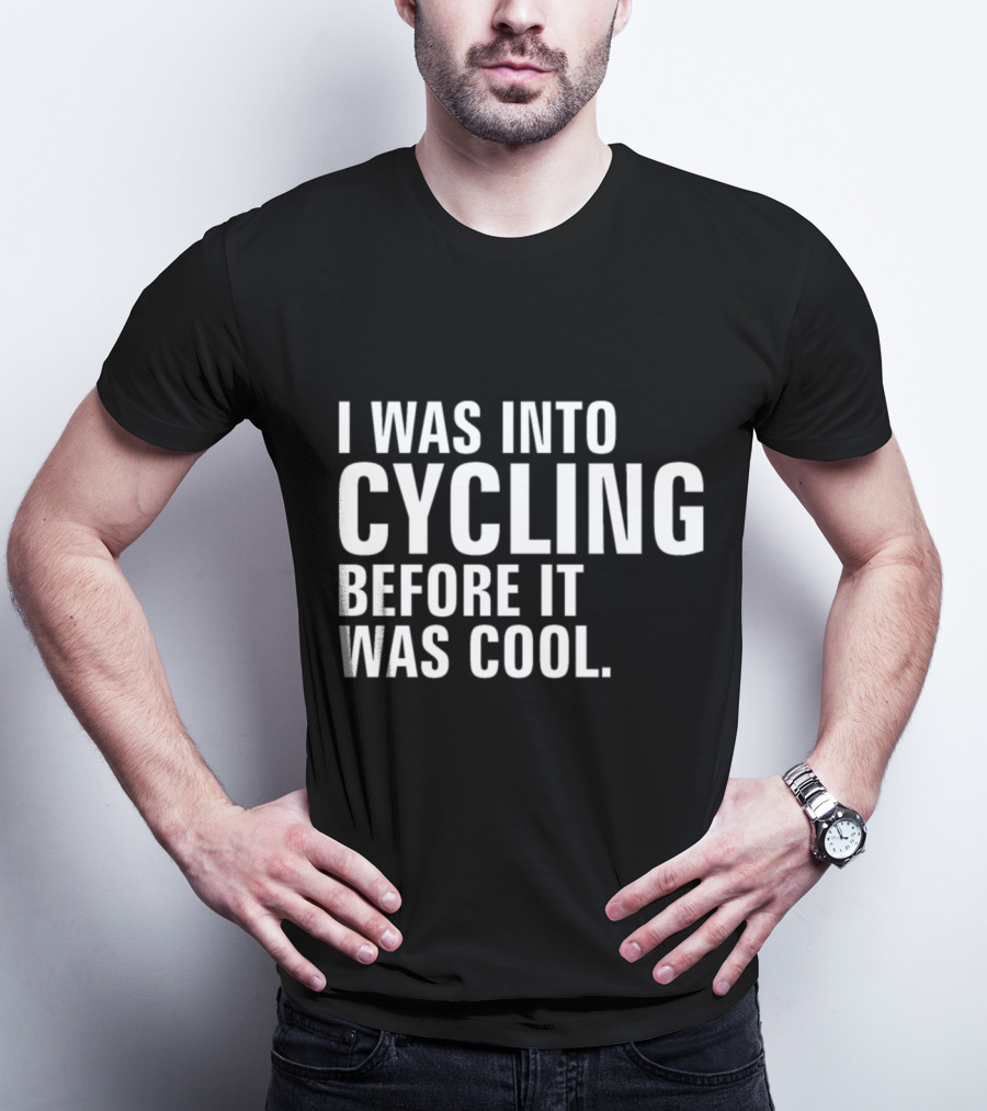 I Was Into Cycling Before It Was Cool T-Shirt